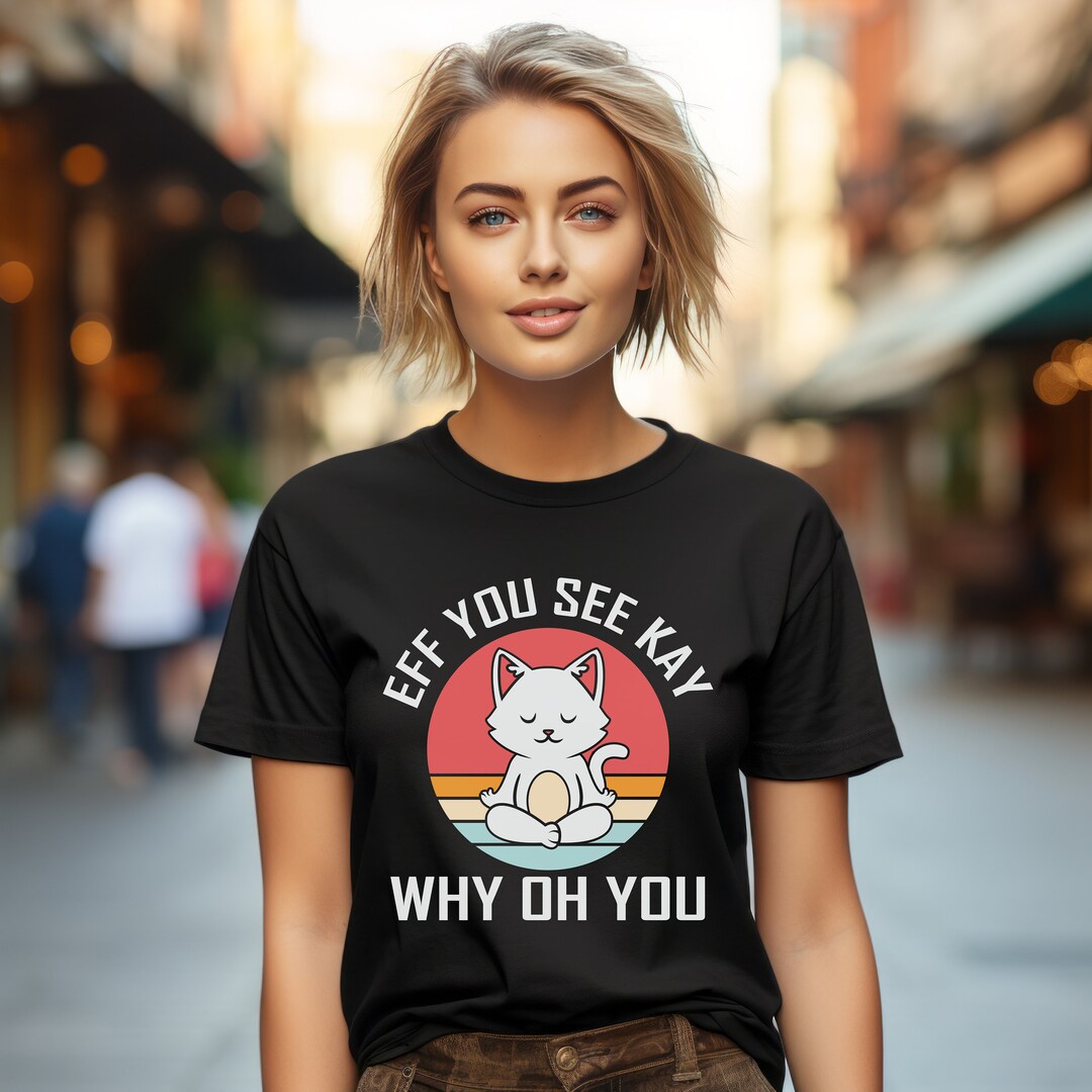 Irreverent "eff You See Kay Why Oh You" Cat Meditation Sarcastic ...