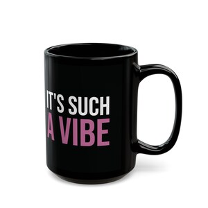 It's Such a Vibe Black Mug (11oz, 15oz) Good Energy and Positive Vibes ...
