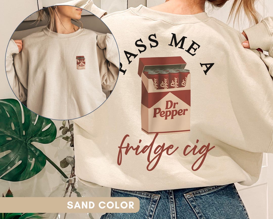 Pass Me A Fridge Cig Sweatshirt Dr Pepper Sweater Dr Pepper Addict ...