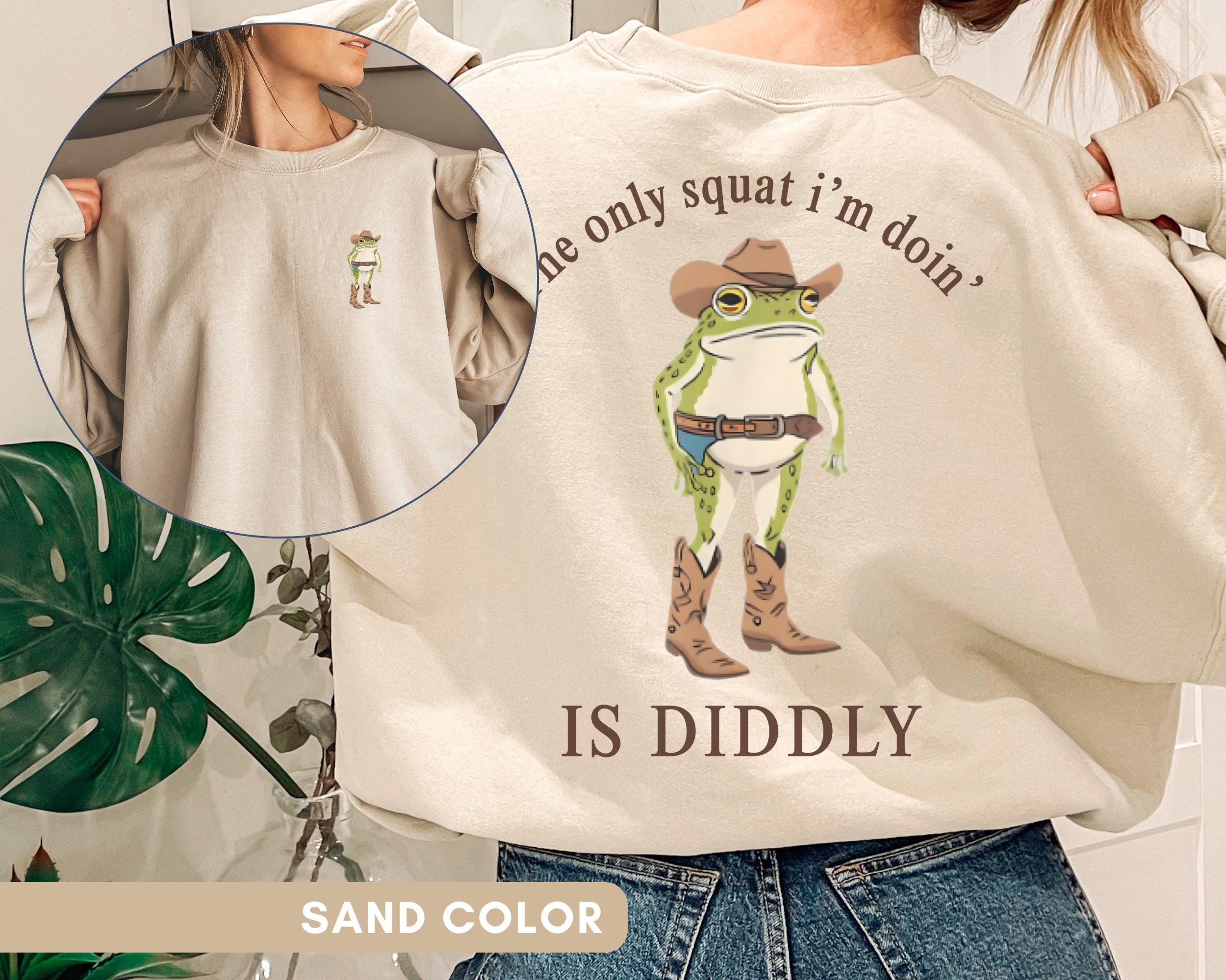 The Only Squat I'm Doin' is Diddly Sweatshirt Funny Cowboy Shirts Frog ...