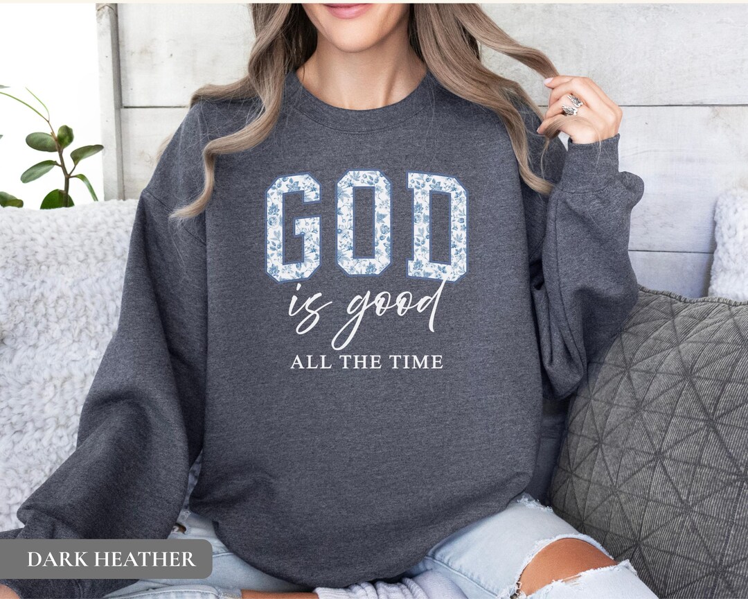 God is Good All the Time Sweatshirt Bible Verse Sweater God is Good ...