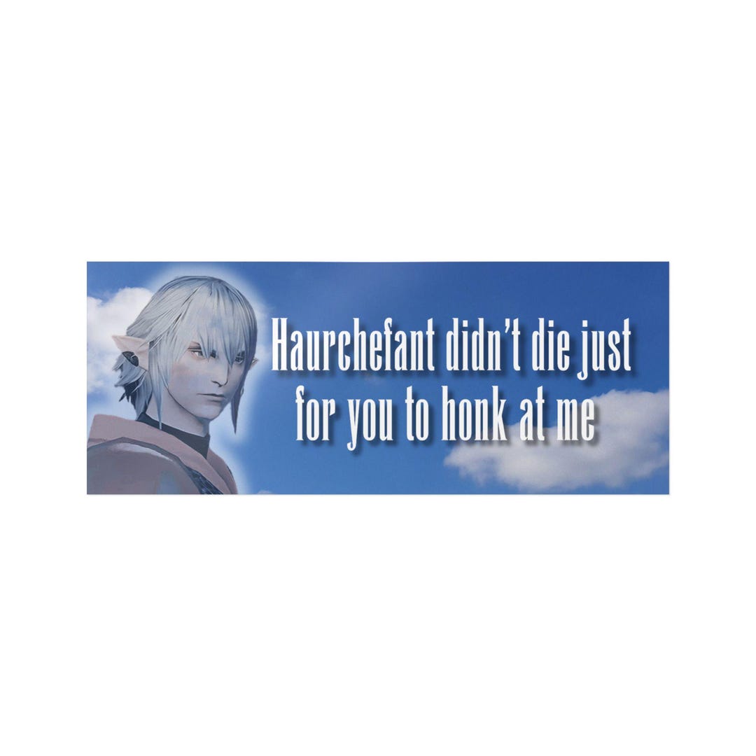 FFXIV "haurchefant Didn't Die Just to Have You Honk at Me" Die-cut ...
