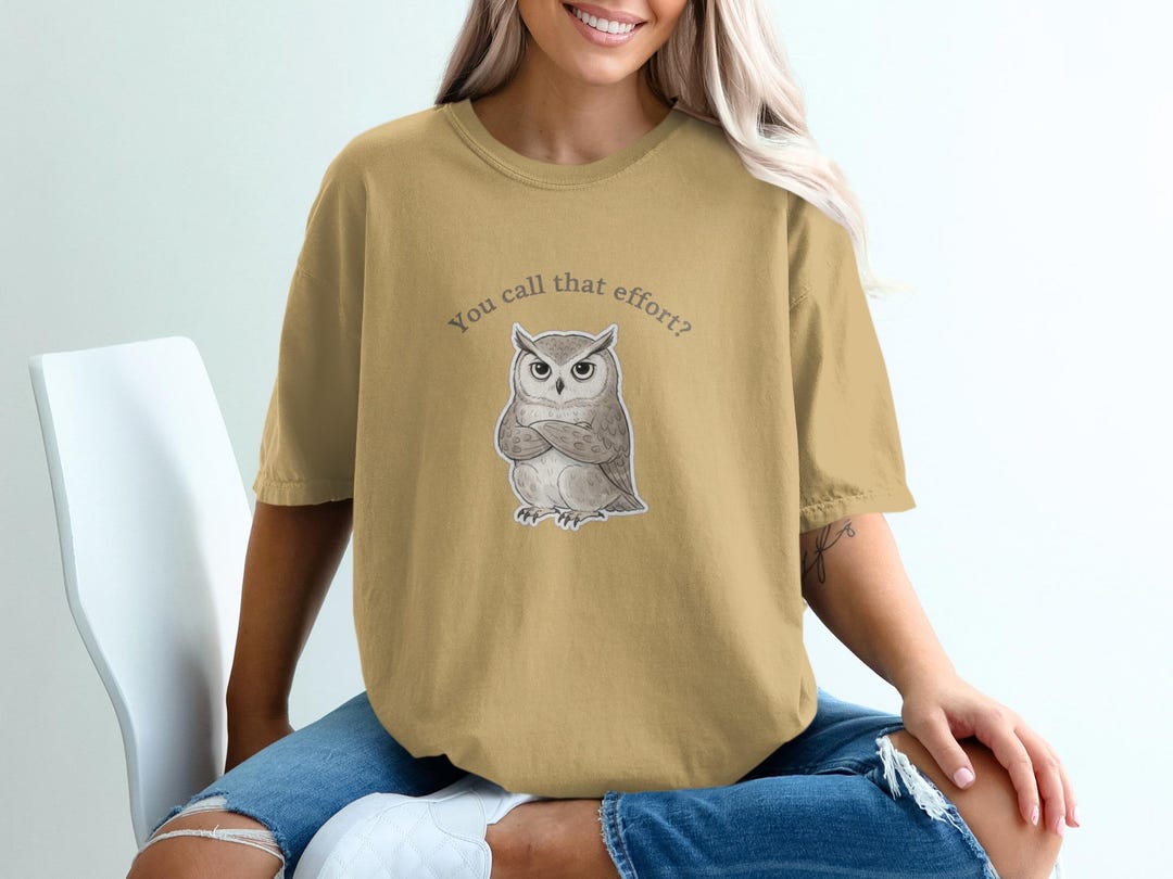 You Call That Effort Owl T-shirt, Funny Animal Meme Tee, Burnout Humor ...