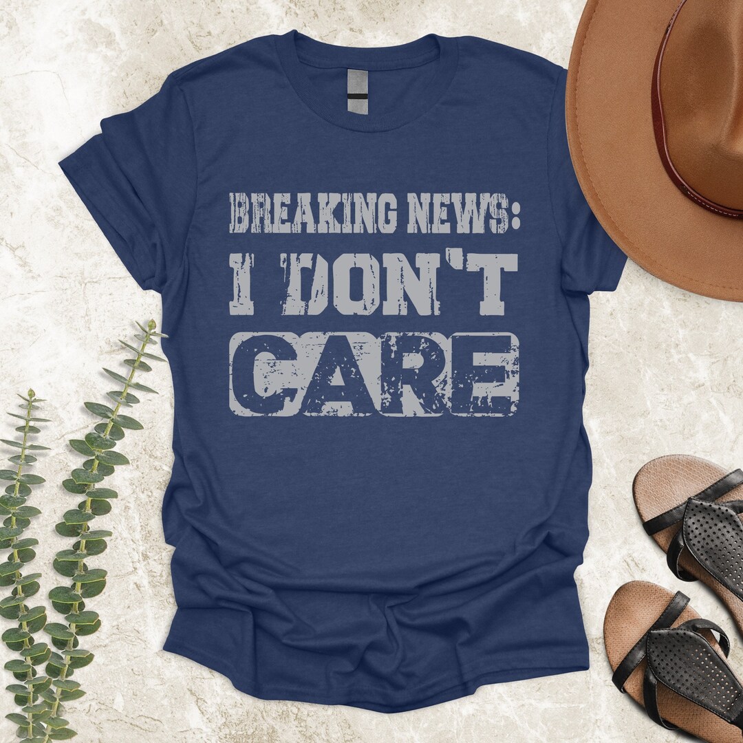 Breaking News I Don't Care T-shirt, Funny Menes Sweatshirt, Sarcastic Hoodie for Men, Offensive ...