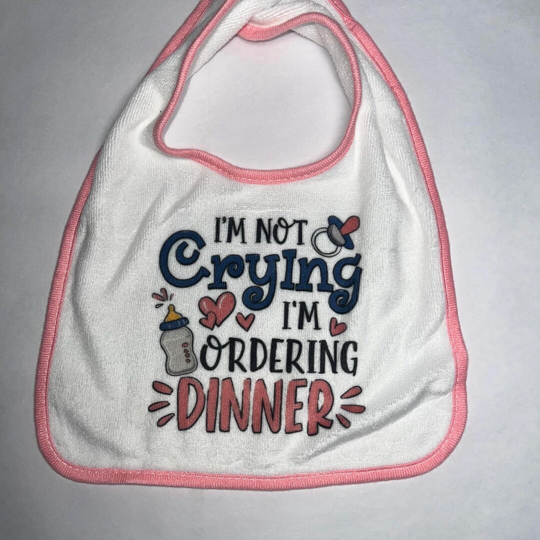 Baby Bib / I’m Not Crying I’m Ordering Dinner - Etsy