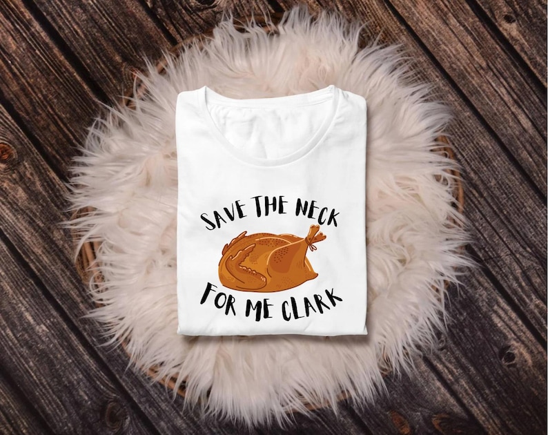 Save the Neck for Me Clark SVG Png T-shirt Design - Etsy