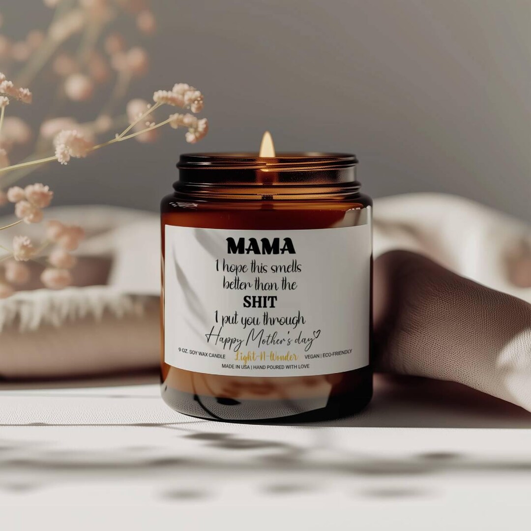 Mama, I Hope This Smells Better Than the Shit I Put You Through Candle ...