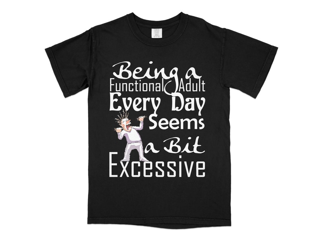 Funny Adulting Quote T-shirt for Men, Being a Functional Adult Everyday ...