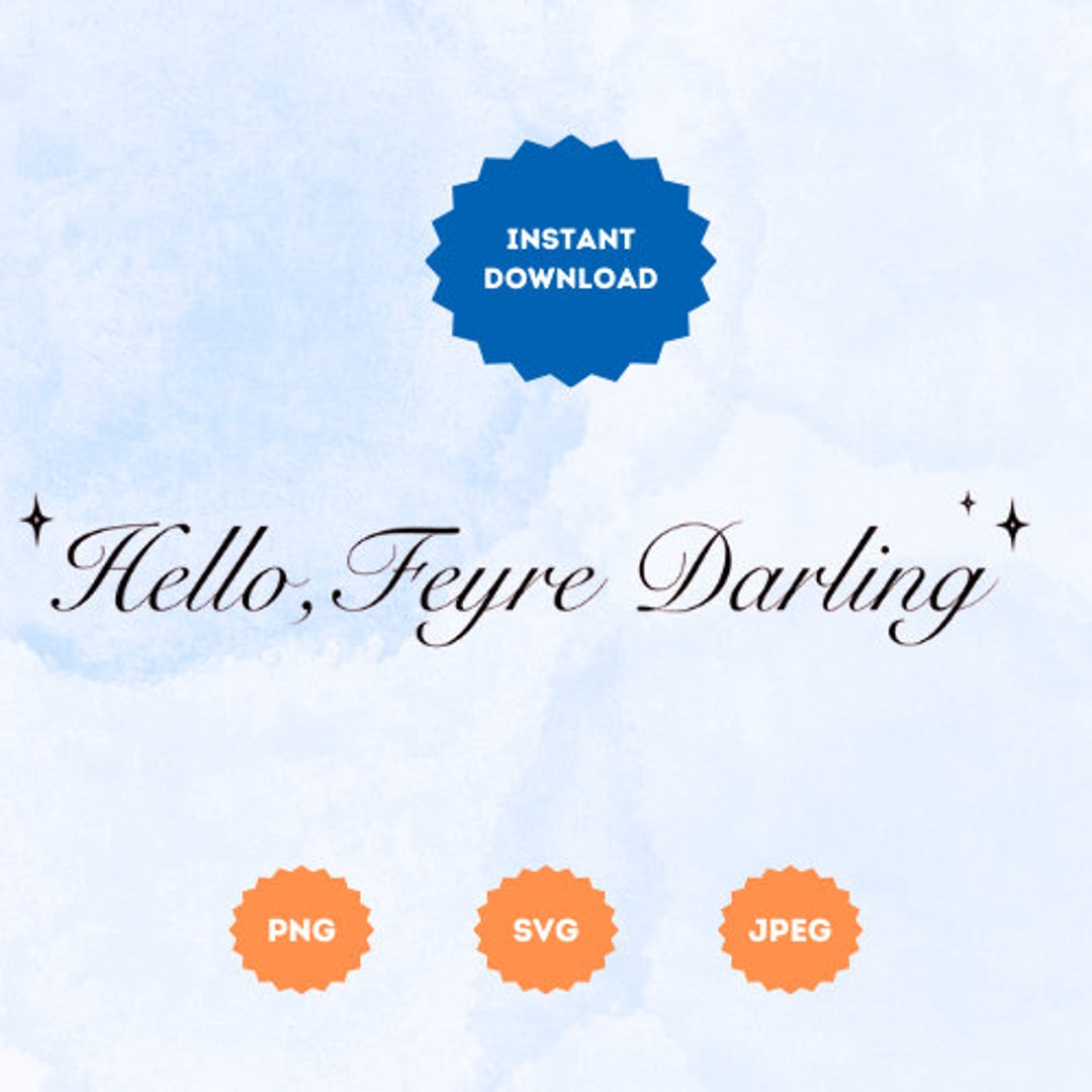 Hello, Feyre Darling Cut File SVG/PNG/JPEG Instant Download - Etsy
