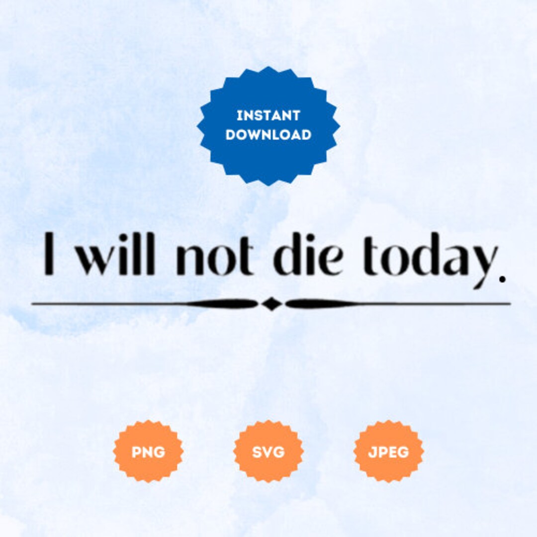 I Will Not Die Today Cut File SVG/PNG/JPEG Instant Download - Etsy