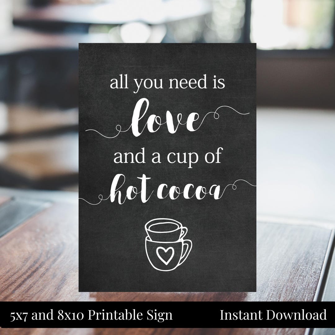 Hot Chocolate Bar Sign - 5x7, 8x10 Printable All You Need is Love and a ...
