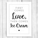 First Comes Love Then Comes Ice Cream 5x7 8x10 Printable - Etsy