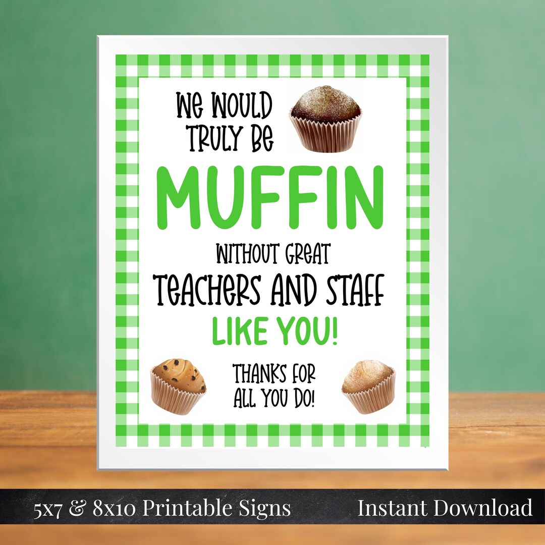 Muffin Without You Printable 5x7, 8x10 Sign Teacher Appreciation, Green ...