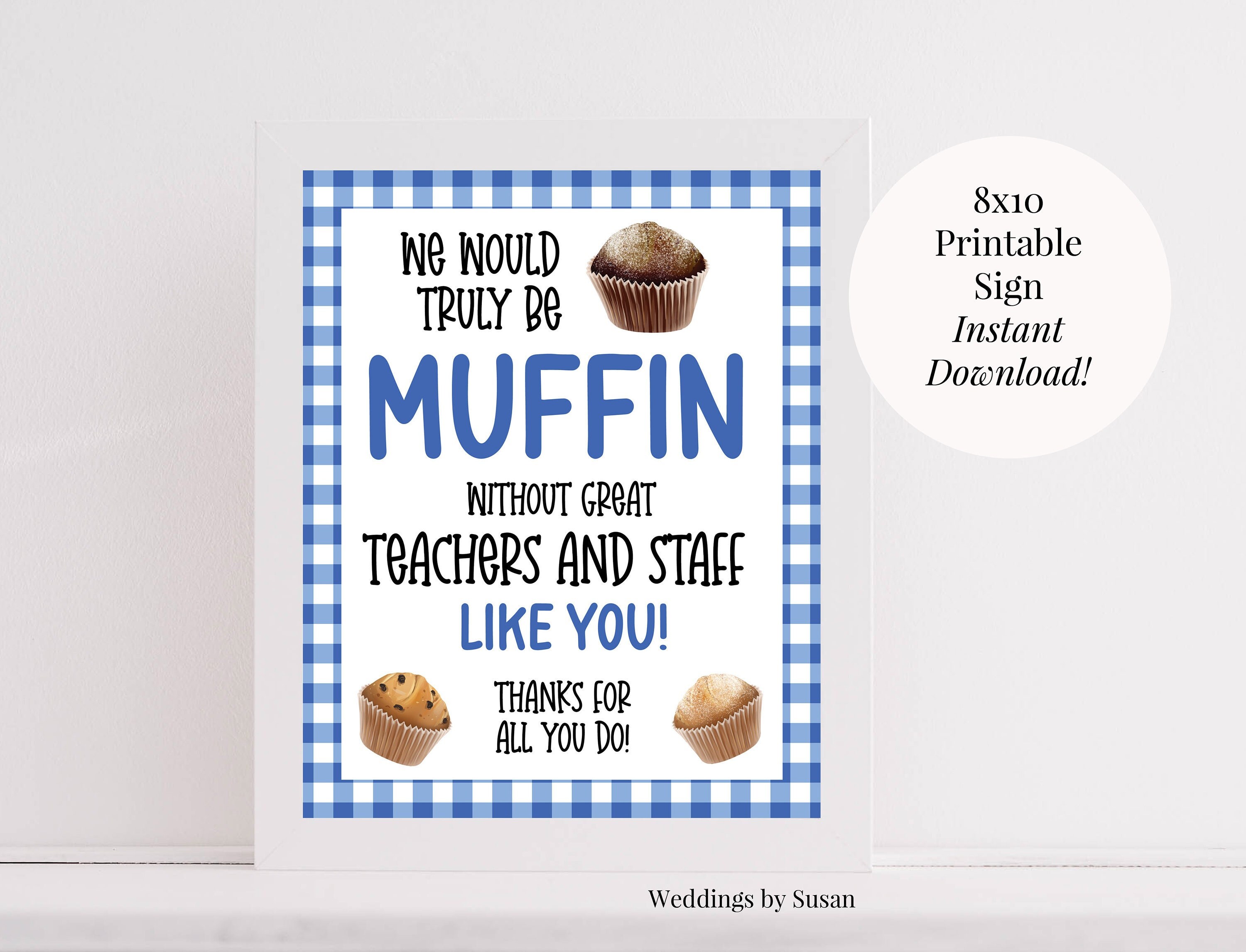 Muffin Without You Printable 8x10 Sign Teacher Appreciation, Blue White ...