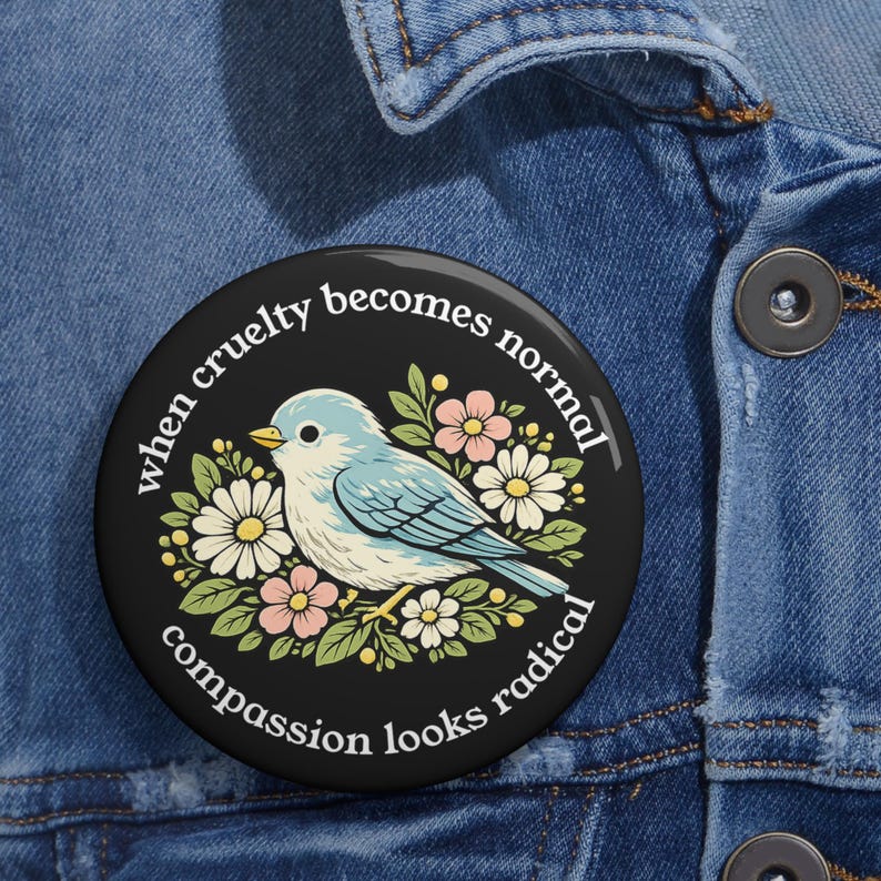 When Cruelty Becomes Normal Compassion Looks Radical Anti ICE Button ...