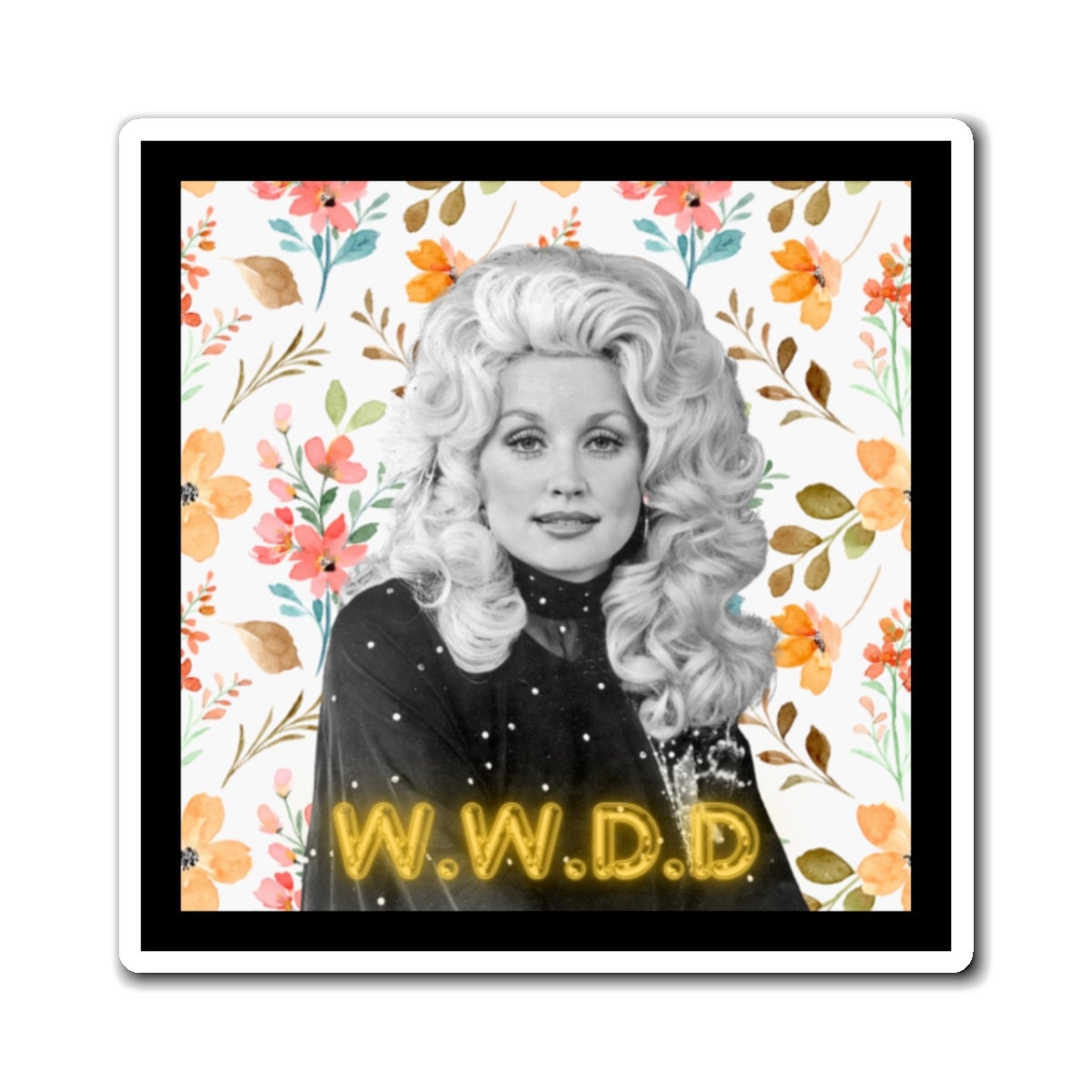 Dolly Parton Magnet - What Would Dolly Do Square Magnet - Free Shipping ...