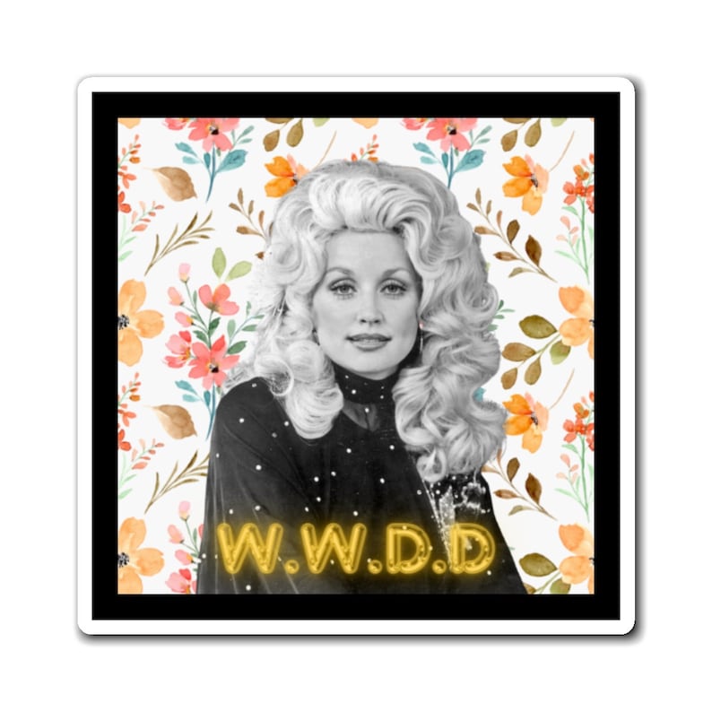 Dolly Parton Magnet - What Would Dolly Do Square Magnet - Free Shipping ...