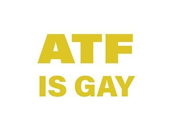 ATF is Gay Decal Atf Sticker Atf Dog Funny Sticker Gun Sticker Aft Fed ...