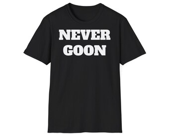 NEVER GOON T Shirt - Etsy