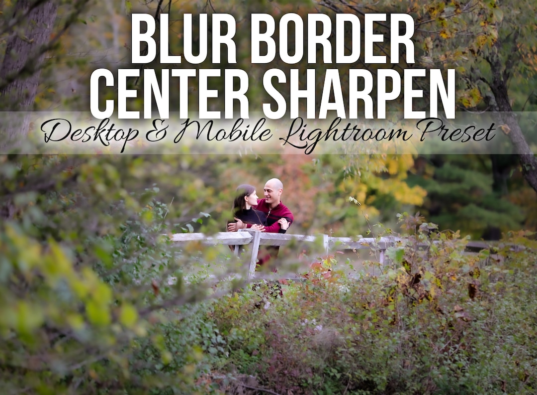 Blur Border Center Sharpen Lightroom Preset (desktop & Mobile) - Etsy