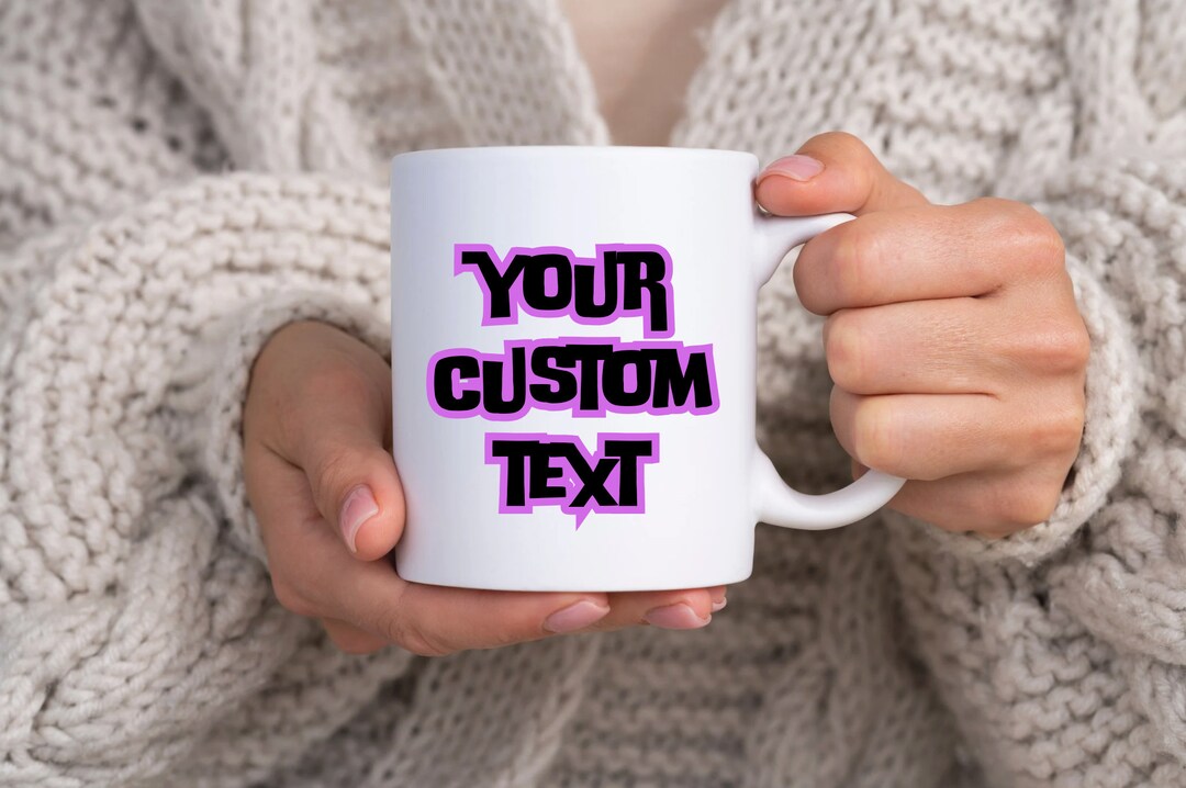 Custom Text Mug, Design You Own Mug Customizable Message Cup, Birthday ...
