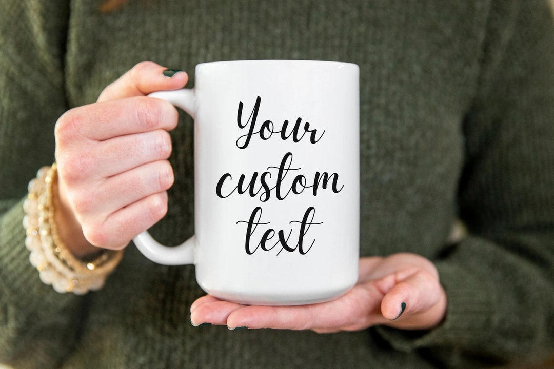 Custom Text Mug, Design You Own Mug, Customizable Message Cup, Birthday ...