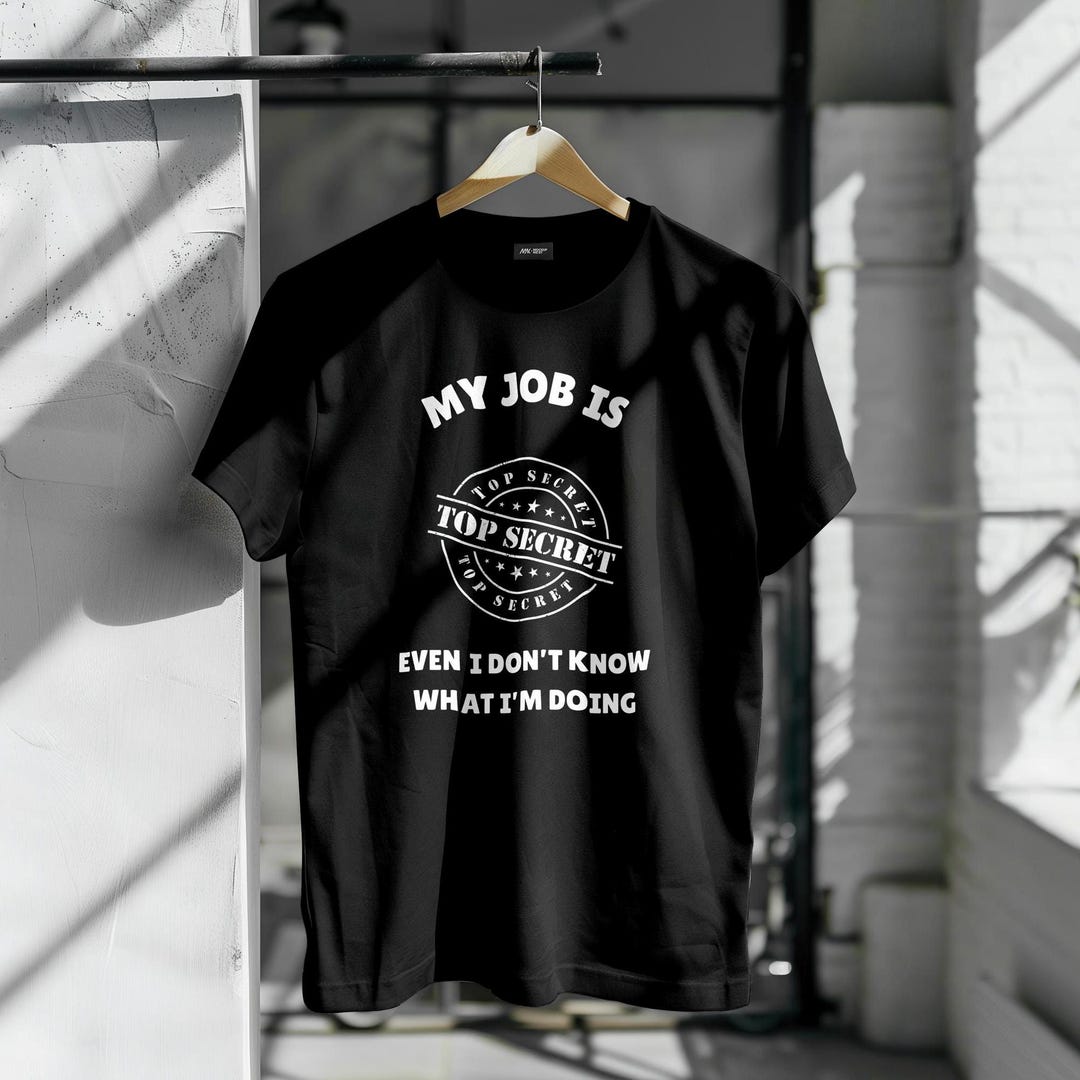 My Job is Top Secret Meme Text T-shirt, Black & White Variants, for Men ...