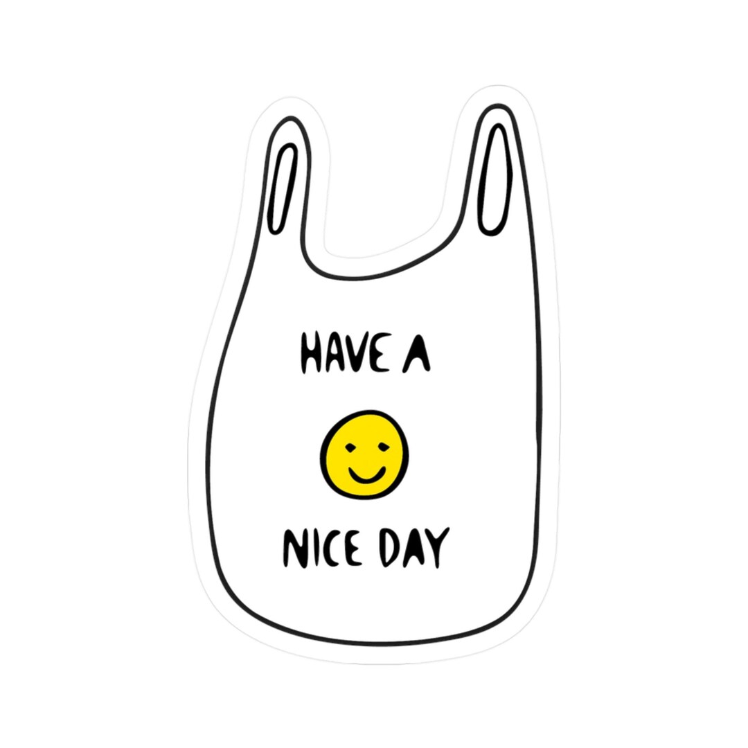 Plastic Bag Vinyl Decals have a Nice Day Stickers, Perfect for Decor ...