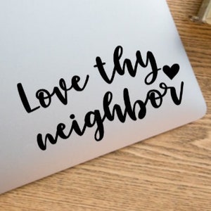 Love Thy Neighbor Vinyl Decal Bumper Sticker Bumper Tumbler | Etsy