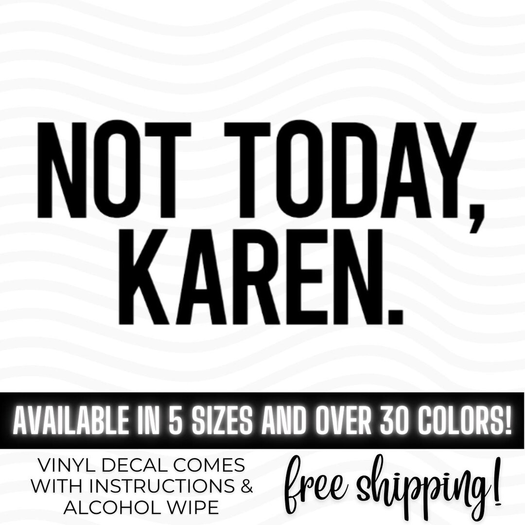 Not Today, Karen Vinyl Decal Bumper Sticker, Calm Down Karen, It's Just ...