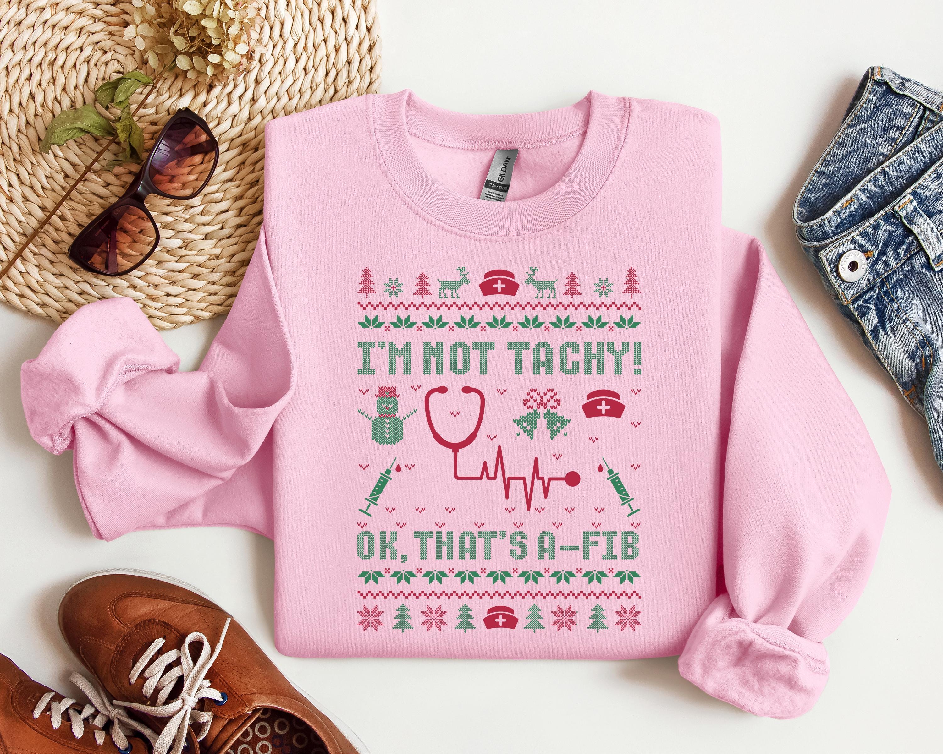 I'm Not Tachy Ok That's A-fib Sweatshirt, Nurse Shirt, Ugly Christmas ...