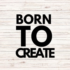 Born to Create SVG, Create SVG, Creative Svg, Crafters SVG, Small ...