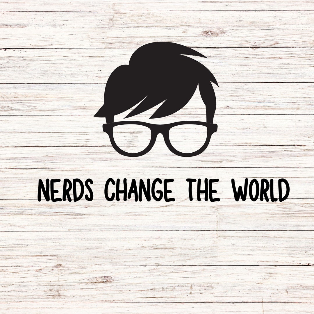 Funny Svg, Nerds Change the World SVG, Sarcastic Svg, Happy Svg ...