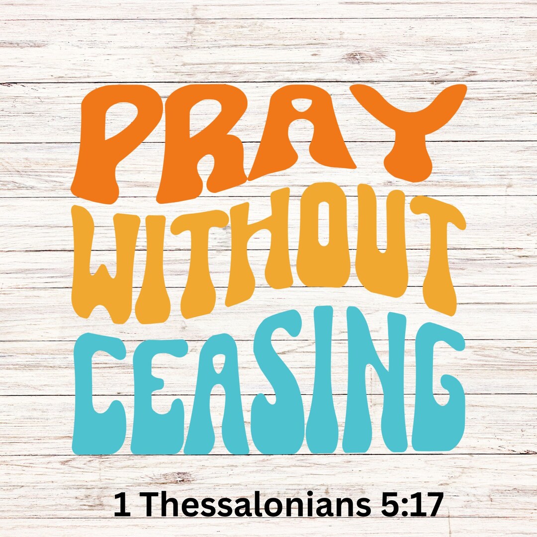 Pray Without Ceasing SVG, 1 Thessalonians 5:17, Bible Verse, God SVG ...