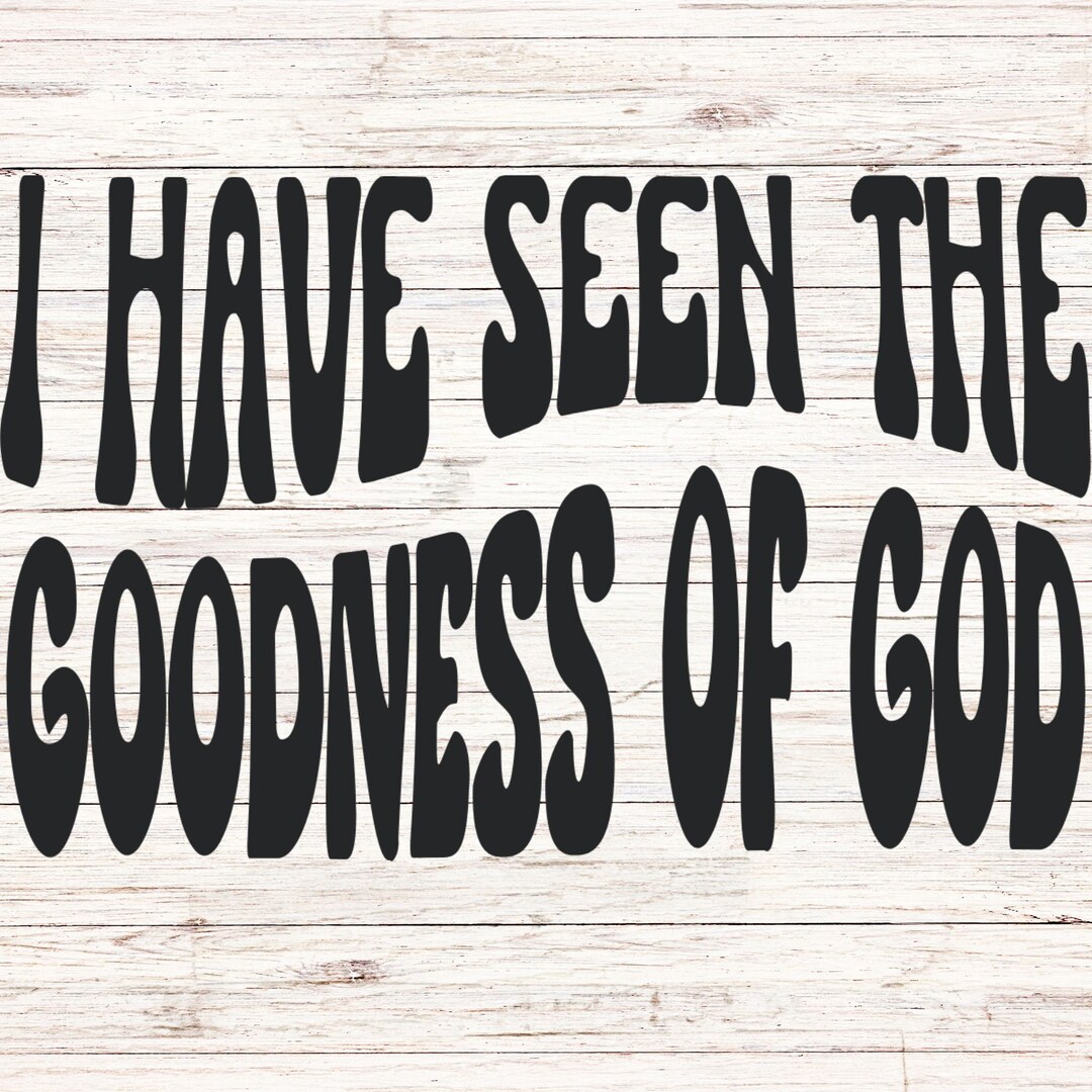 Christian SVG, I Have Seen the Goodness of God SVG, God Svg, God Png ...