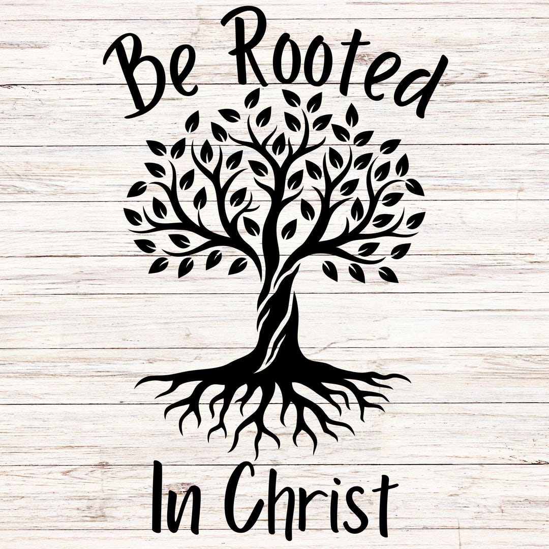 Christian SVG, Be Rooted in Christ SVG, God Svg, God Png, Faith, God ...