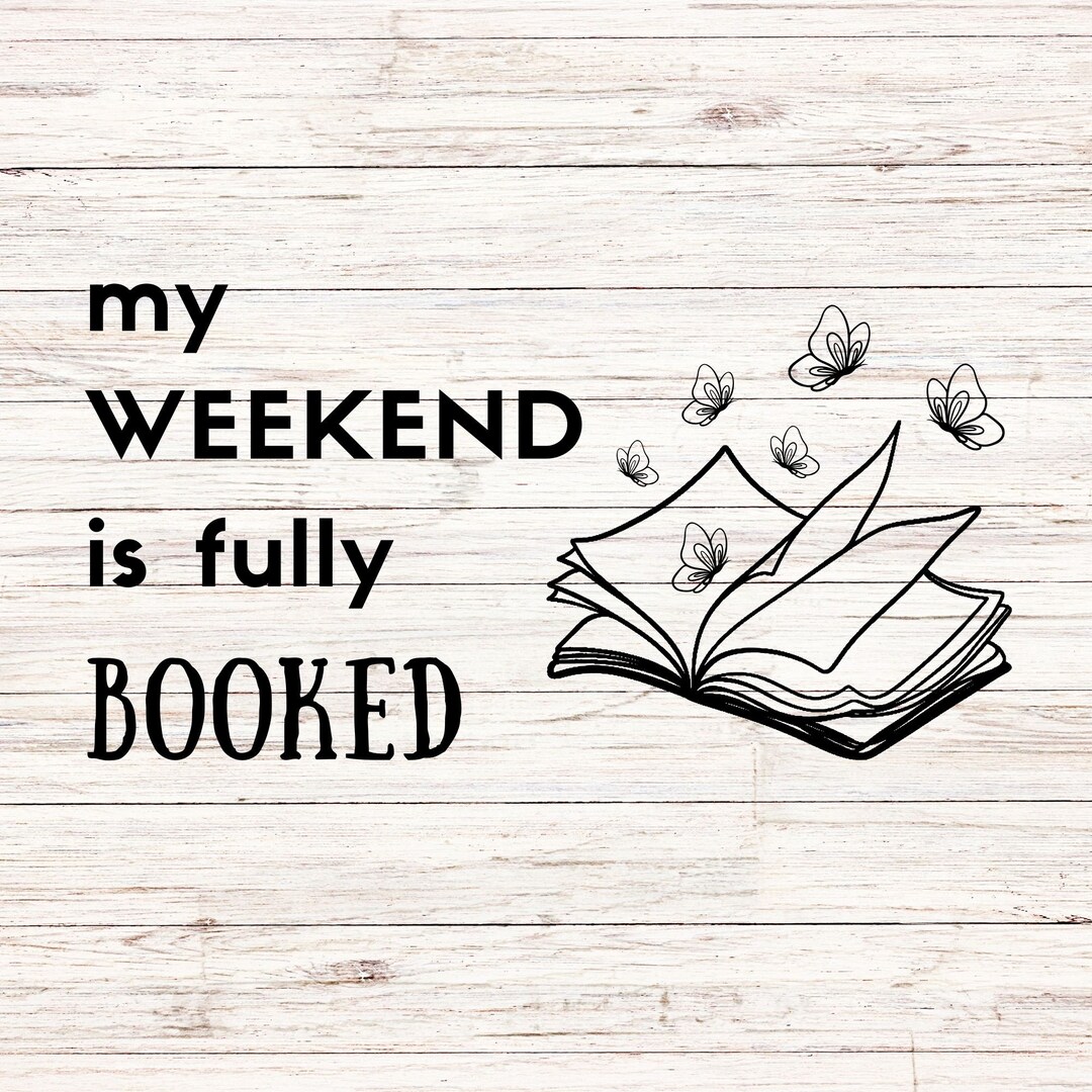Book SVG, My Weekend is Fully Booked SVG, Weekend Booked, Reading Svg ...
