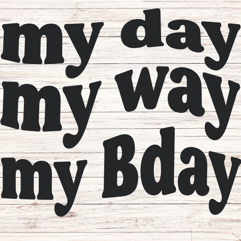 My Birthday Svg, My Day Svg, My Way Svg, Birthday Svg, Birthday Png ...