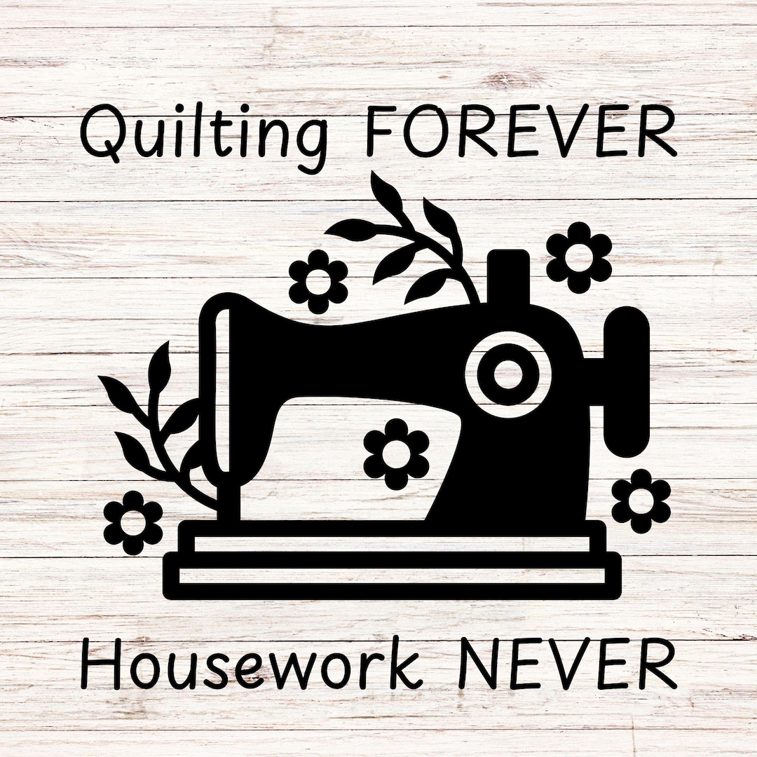 Quilting SVG, Quilting Forever SVG, Housework Never Svg, Quilt Svg ...