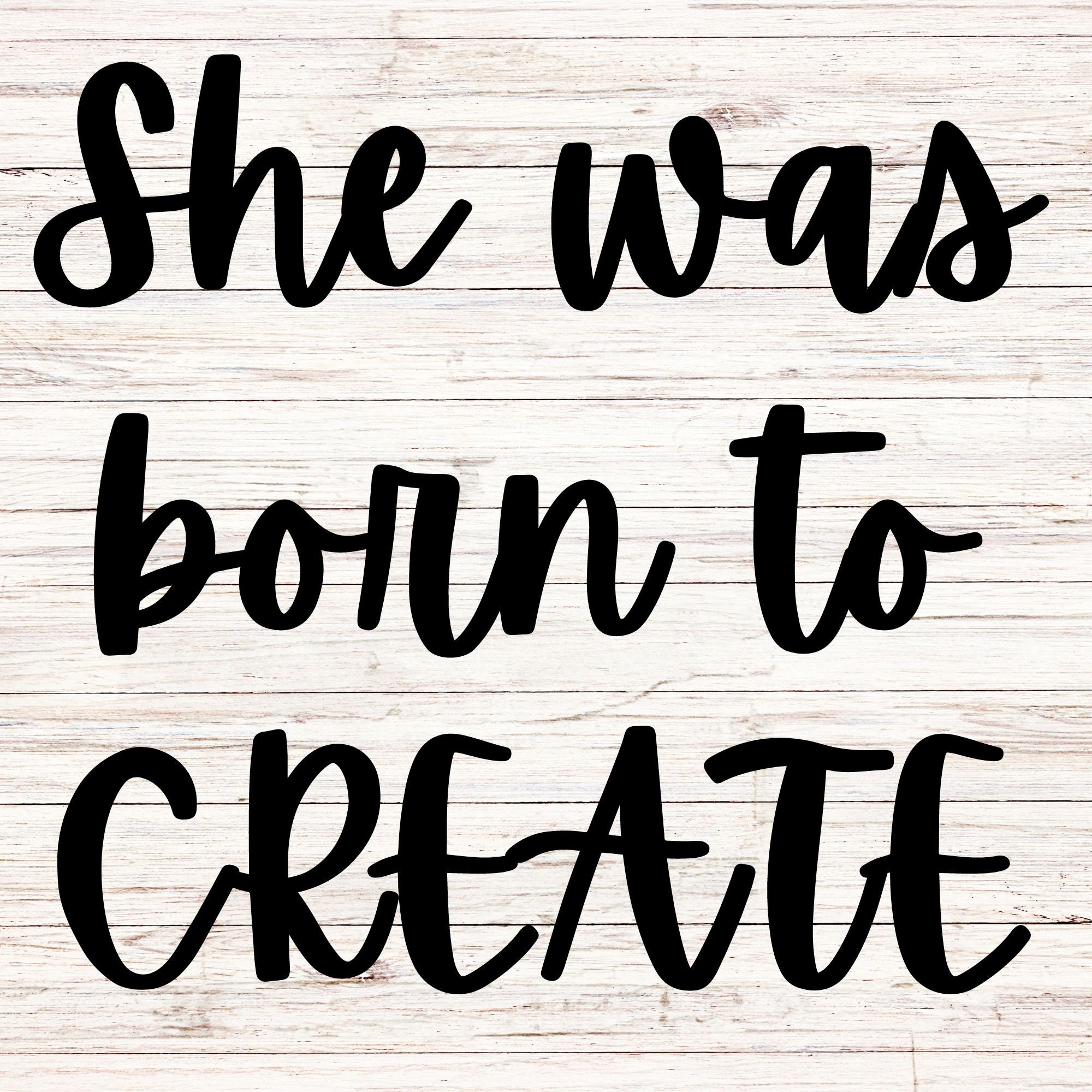 Create SVG, Creative Svg, Crafters SVG, She Was Born to Create, Create ...