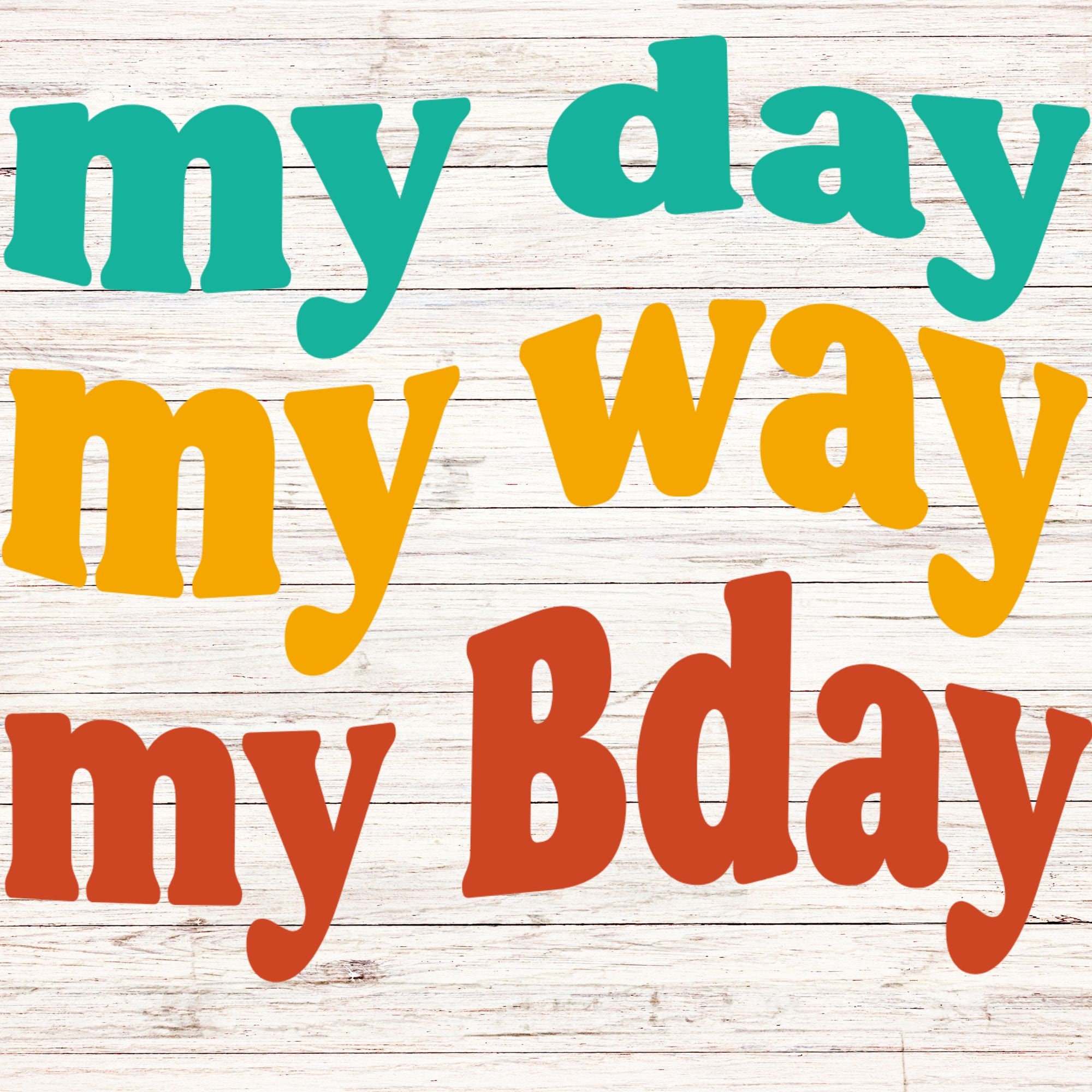 My Day Svg, My Way Svg, My Birthday Svg, Birthday SVG, Birthday PNG ...