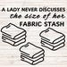 Quilting Svg, Fabric Stash SVG, Lady Never Discusses the Size of Her ...