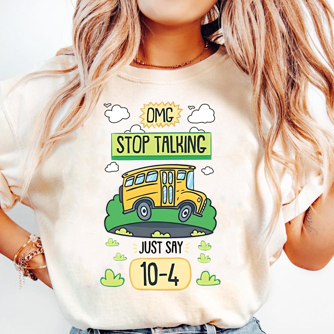 School Bus Driver Humor OMG Stop Talking Just Say 10-4 Funny Yellow Bus ...