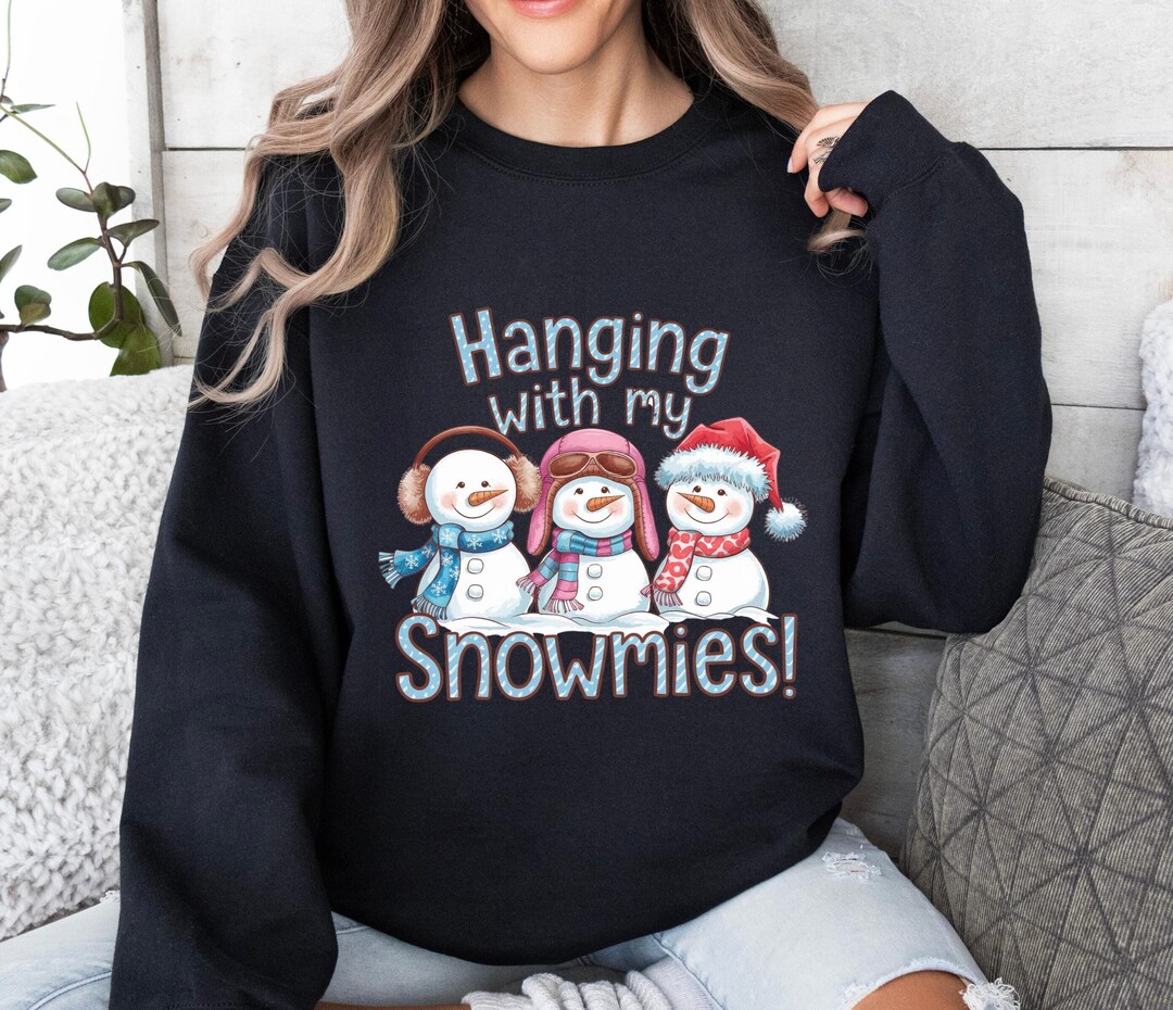 Hanging With My Snowmies Winter Snowman Christmas Sweatshirt for Women ...