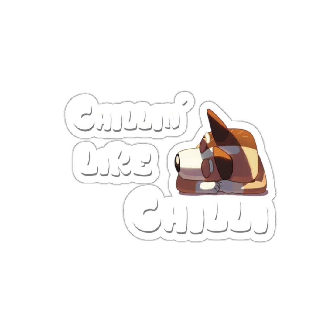 Bluey Chillin' Like Chilli Kiss-cut Sticker - Etsy