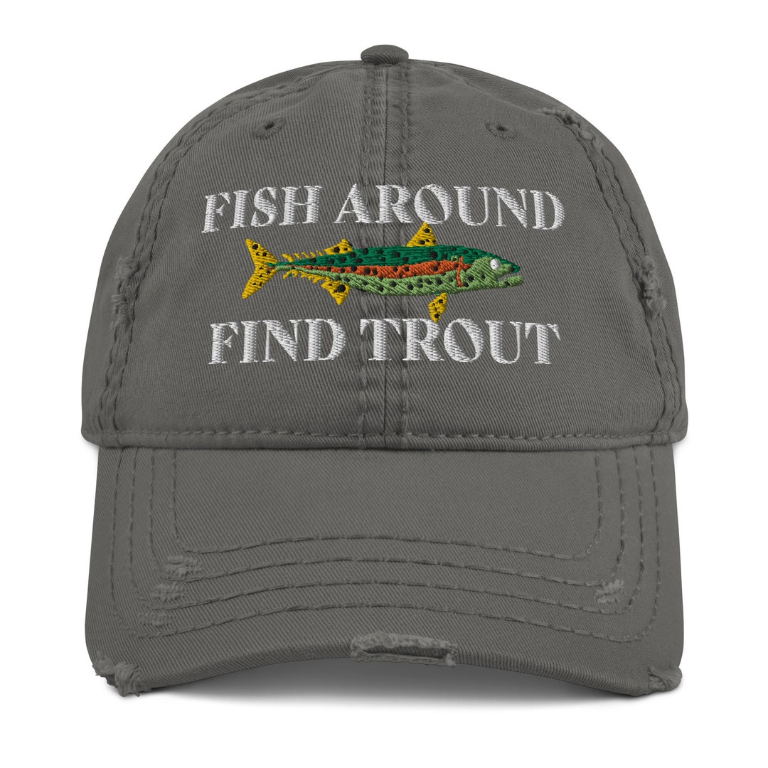 Trout Hat Fishing Hat Embroidery Distressed Dad Hat Fish Around Find ...