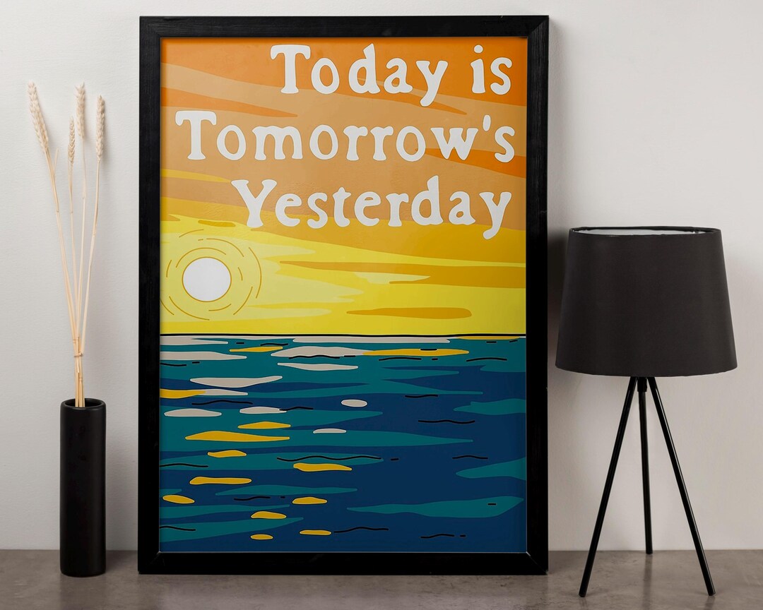 Sunset Quote Art - Today is Tomorrow's Yesterday Canvas Print, Canvas ...