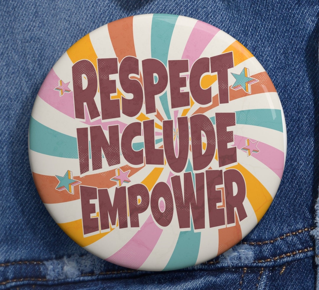 Respect, Include, Empower Pin Button, Inspirational Badge for Advocacy ...