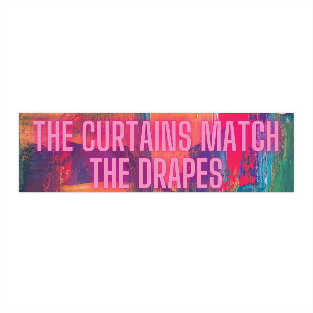 The Curtains Match the Drapes Premium Vinyl Matte Bumper Sticker for ...