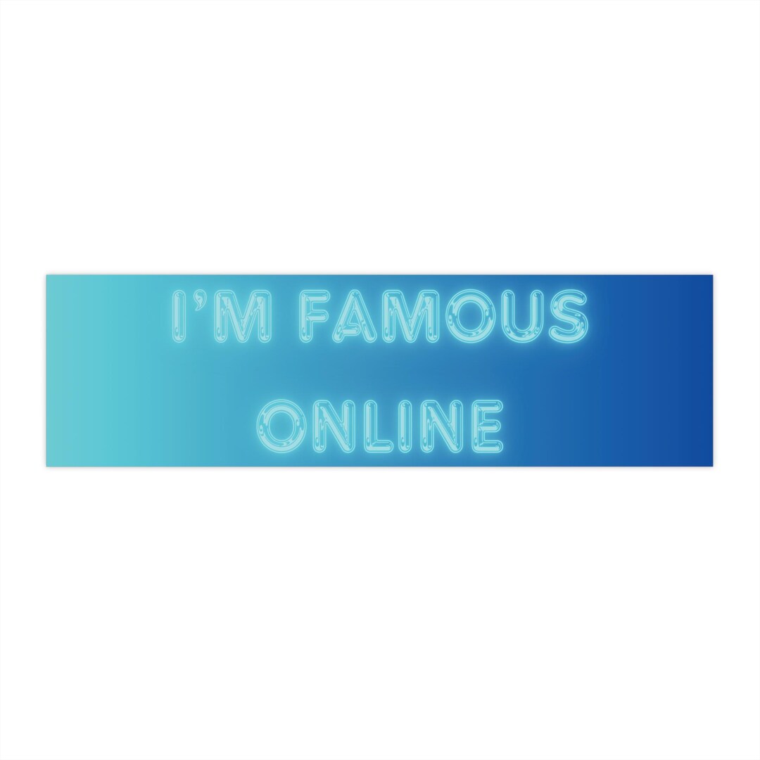 I'm Famous Online Vinyl Bumper Sticker, Matte Finish - Etsy